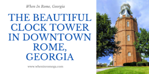 Quick Guide of Things to do When In Rome, Georgia