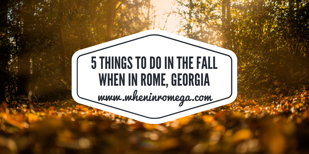 Autumn Is The Best Time To Visit Rome, Georgia Plan Your Trip Now