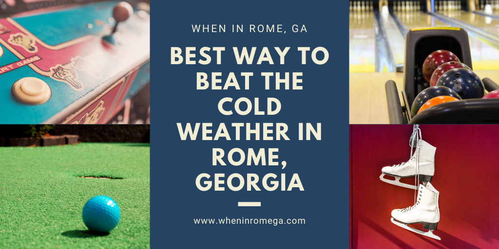 Best Way To Beat The Cold Weather In Rome, Georgia