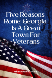 Five Reasons Rome, Georgia Is A Great Town For Veterans