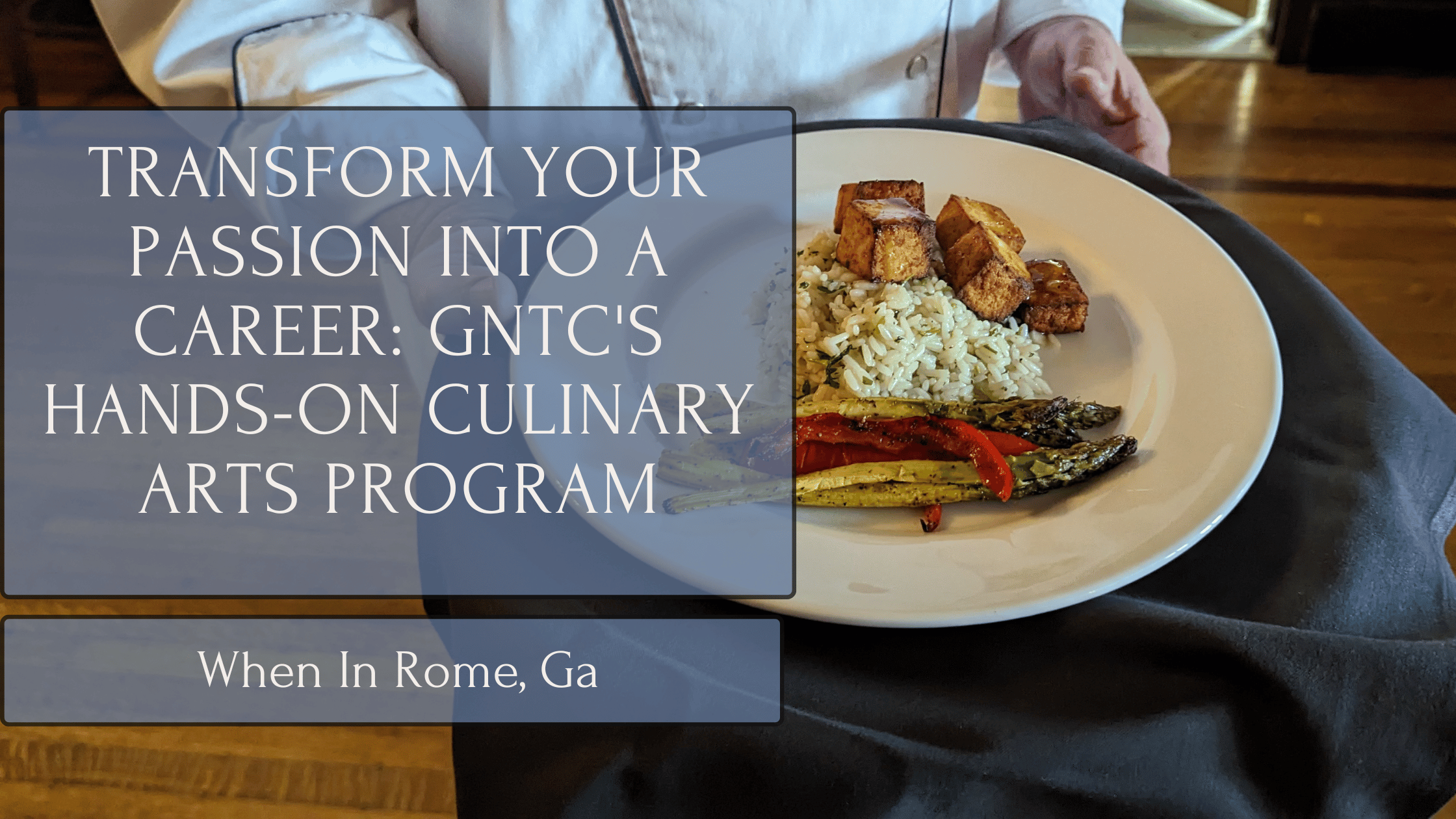 Fork-Ready for Success: GNTC’s Culinary Arts Program in Rome